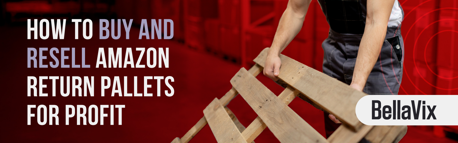 How to Buy and Resell Amazon Return Pallets for Profit - BellaVix